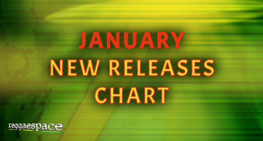 New Releases Chart for January 2024 – ReggaeSpace Online Radio