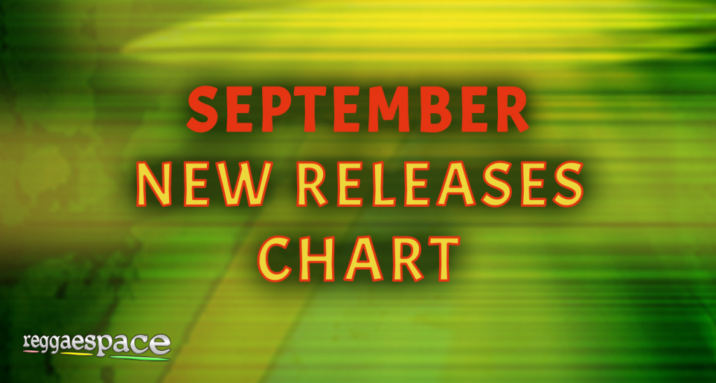 New Releases Chart for September 2023 – ReggaeSpace Online Radio